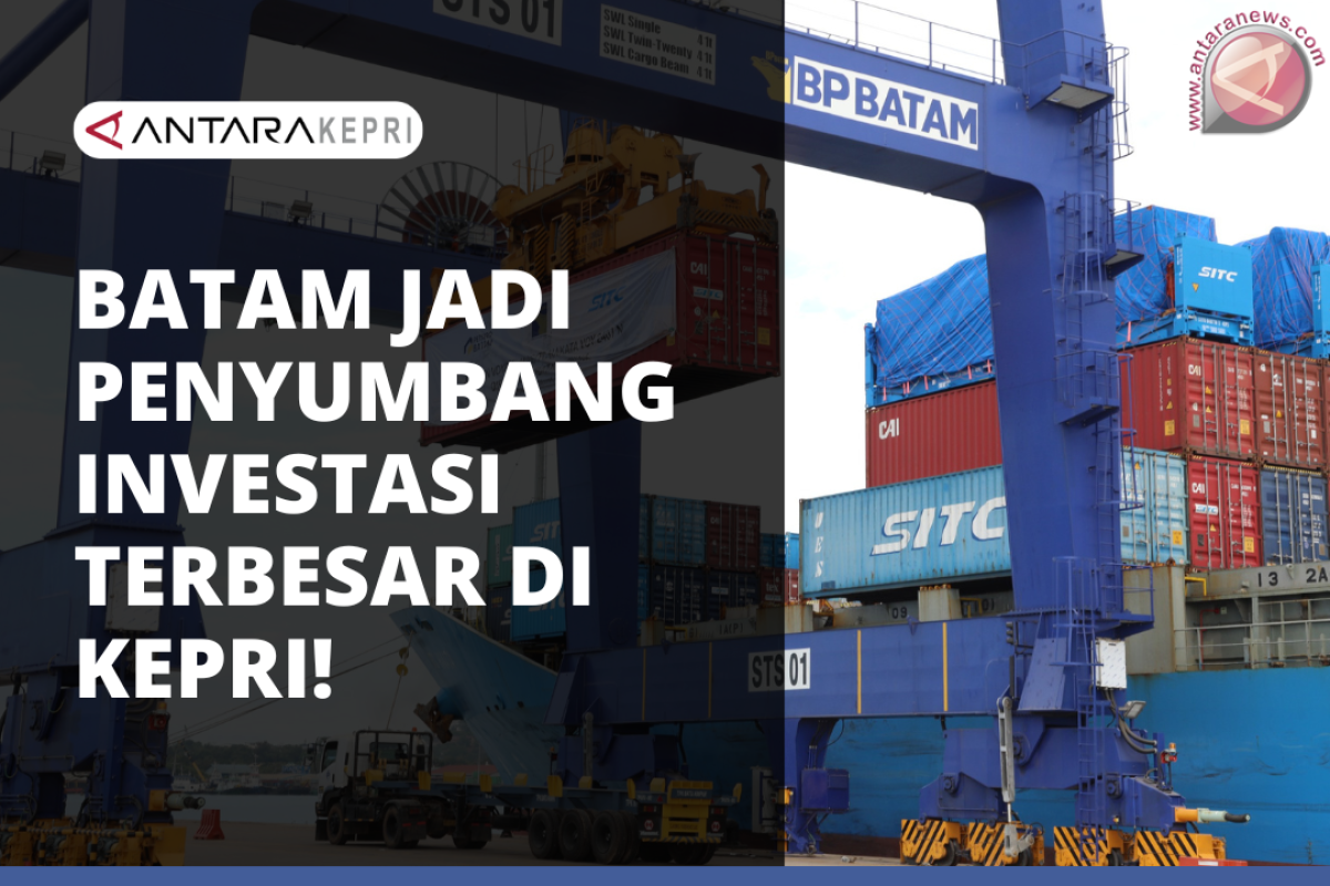 Batam jadi daerah dengan penyumbang investasi terbesar di Kepri - ANTARA News Kepulauan Riau ...